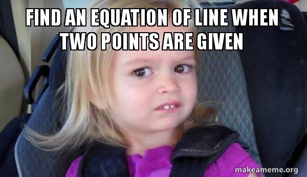 Find An Equation of Line When Two Points Are Given - Side-Eyes Chloe ...