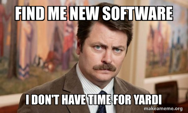 Find me new software I don't have time for Yardi - Ron Swanson : I am a ...