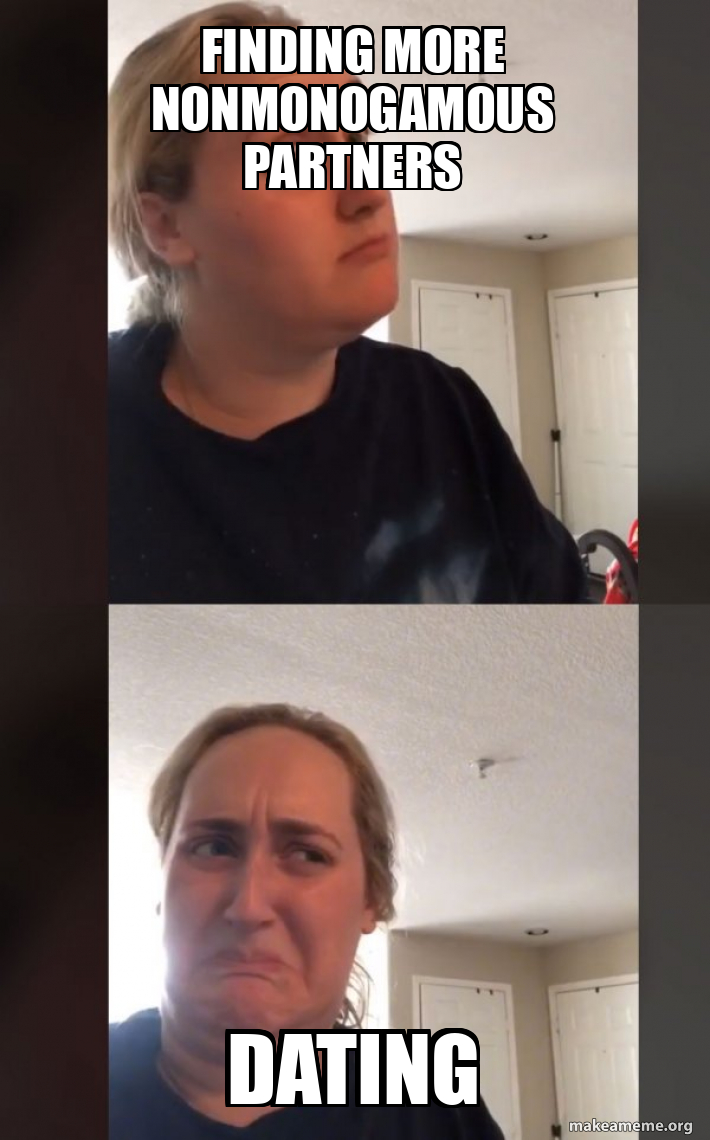 Finding more nonmonogamous partners Dating - Kombucha Girl Meme Generator