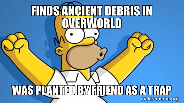 finds ancient debris in overworld was planted by friend as a trap ...