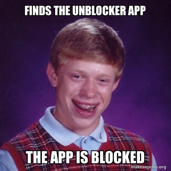 Finds the unblocker app The app is blocked - Bad Luck Brian Meme Generator
