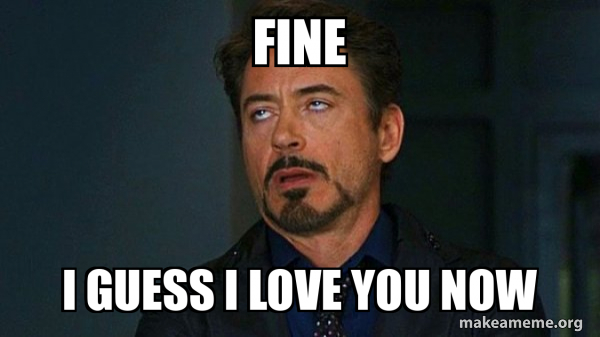 Fine I guess I love you now - Tony Stark Eye Roll Meme Generator