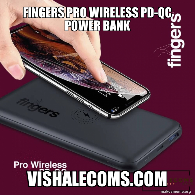 FINGERS Pro Wireless PD-QC Power Bank vishalecoms.com Meme Generator