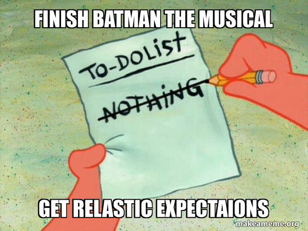 finish batman the musical get relastic expectaions - TO-DO List Meme ...