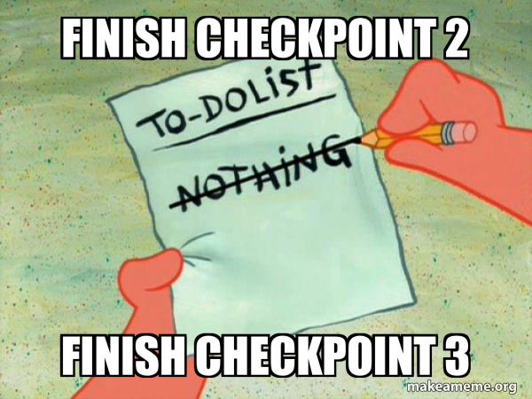 Finish checkpoint 2 Finish checkpoint 3 - TO-DO List Meme Generator