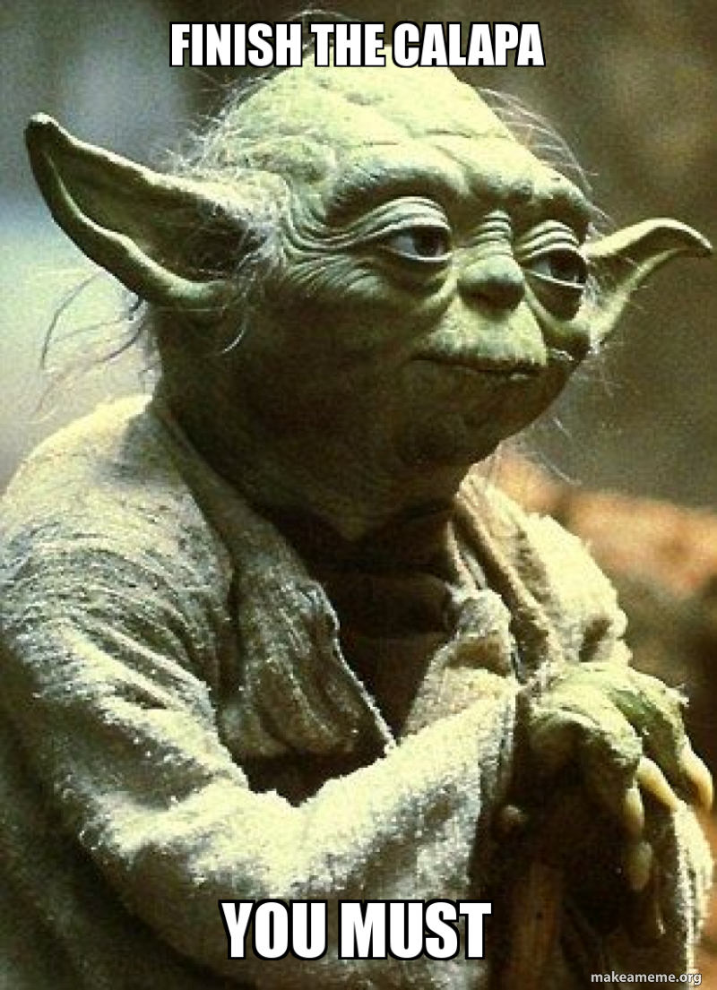 Finish the Calapa You Must - Cohort 59 be like... Meme Generator