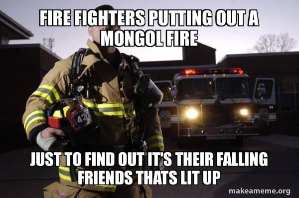 fire fighters putting out a mongol fire just to find out it's their ...