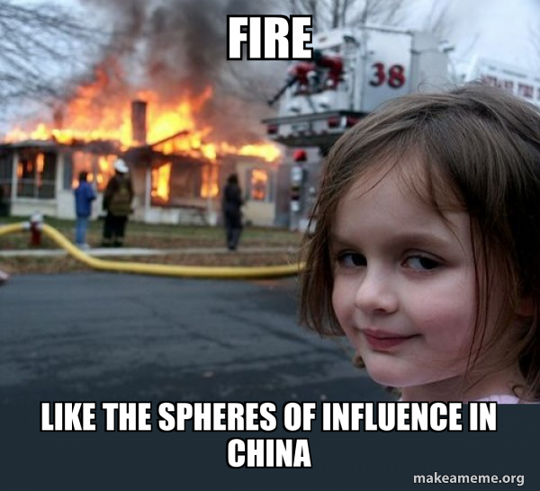 FIRE Like the Spheres of Influence in China - Disaster Girl Meme Generator