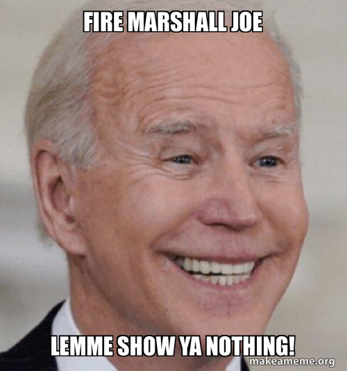 fire marshall joe lemme show ya nothing! Meme Generator