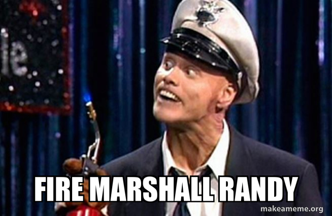 FIRE MARSHALL RANDY Meme Generator