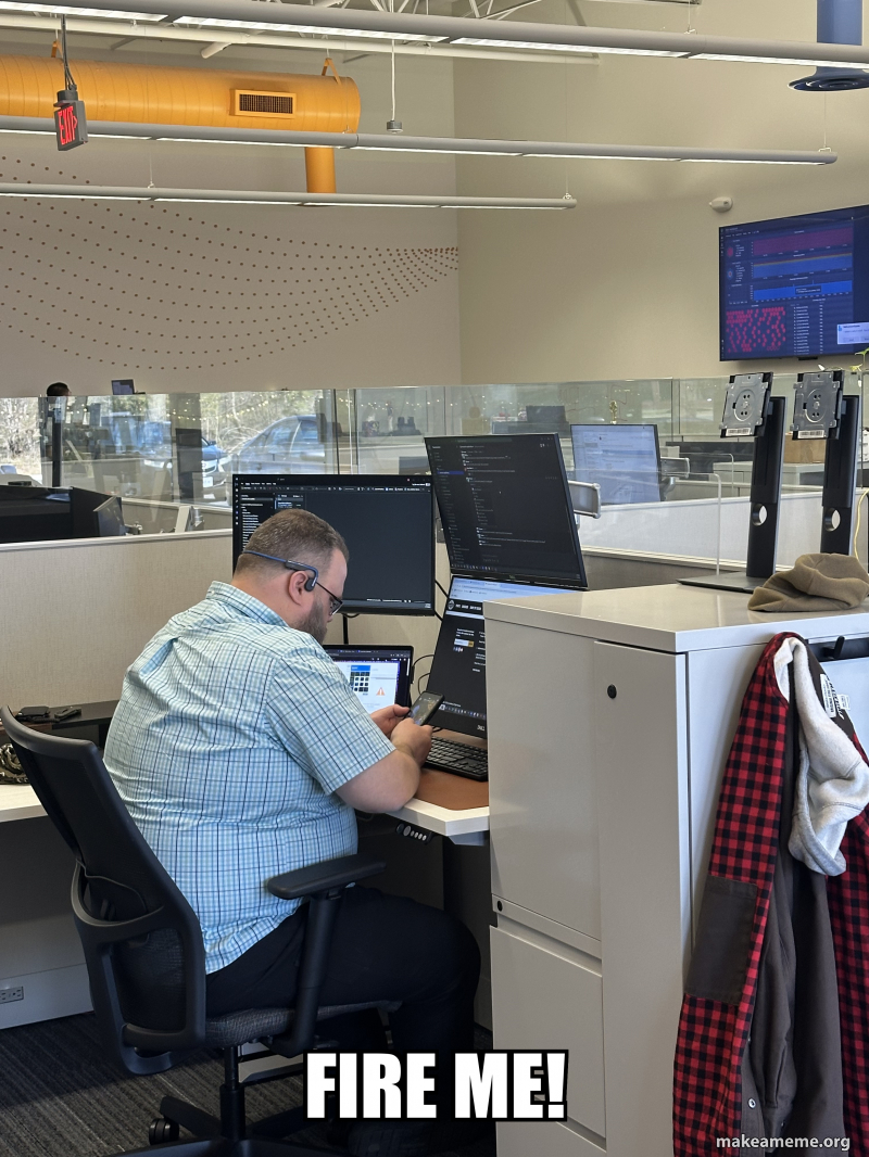 Fire me! Meme Generator