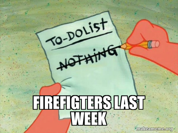 Firefigters last week - TO-DO List Meme Generator