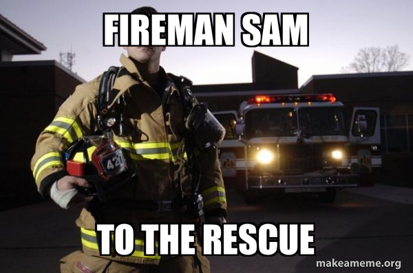 FIREMAN SAM TO THE RESCUE - Good Guy Fire Fighter Meme Generator