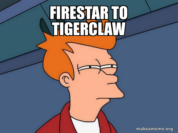 Firestar to Tigerclaw - Futurama Fry Meme Generator