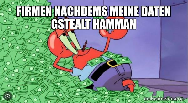 Firmen nachdems meine daten gstealt hamman - Mr Krabs Money Meme Generator