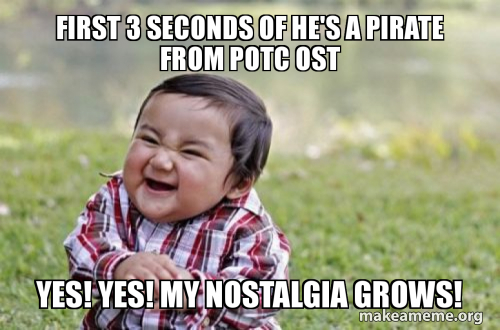 first 3 seconds of he's a pirate from potc ost yes! yes! my nostalgia ...