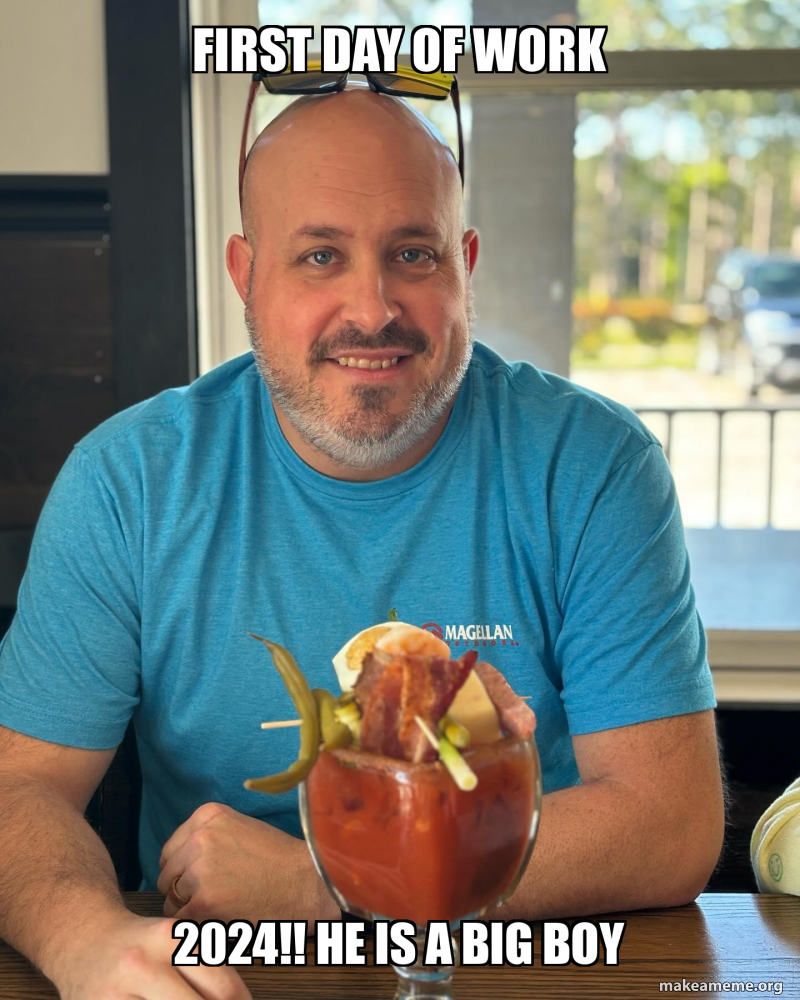 First day of work 2024!! He is a big boy Meme Generator