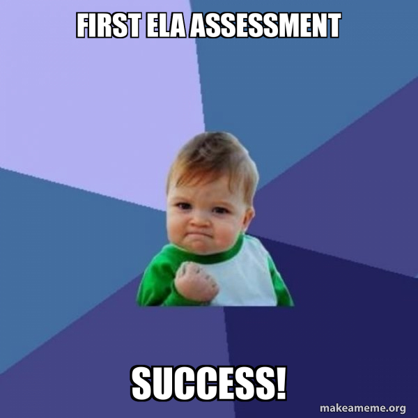 FIRST ELA ASSESSMENT SUCCESS! - Success Kid | Make a Meme