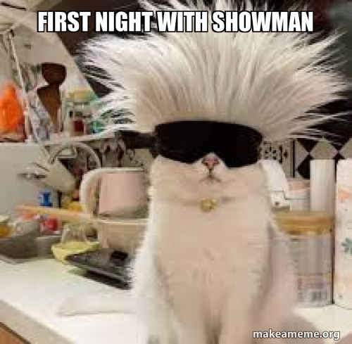 first night with showman Meme Generator