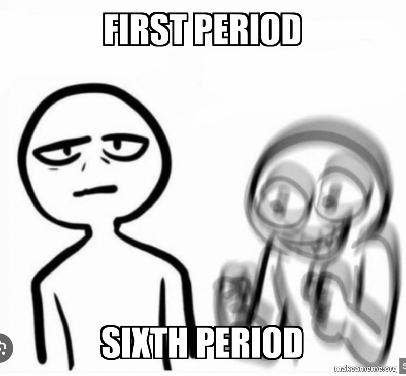first period sixth period Meme Generator