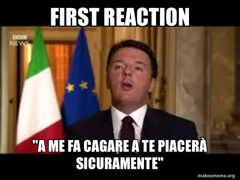 FIRST REACTION "a me fa cagare a te piacerÃ sicuramente" Meme Generator