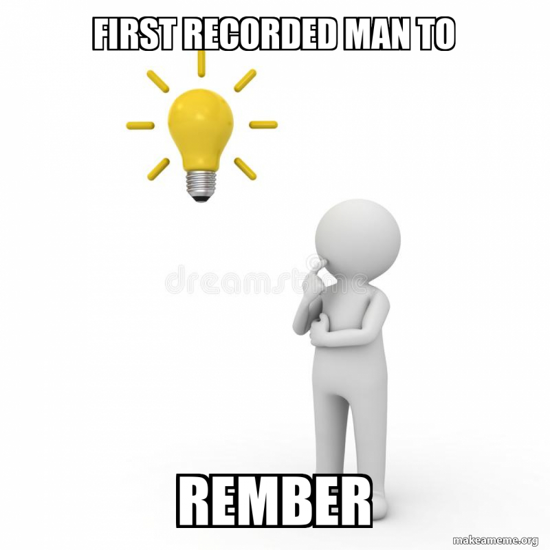 First recorded man to rember Meme Generator