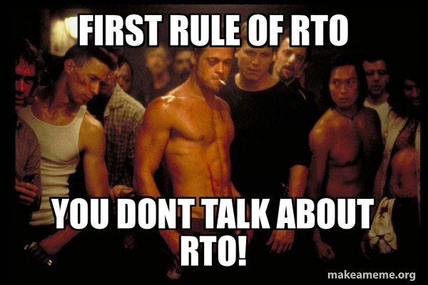 First Rule Of Rto You dont talk about rto! - Fight Club Meme Generator