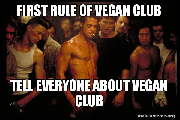 First rule of vegan club tell everyone about vegan club - Fight Club ...