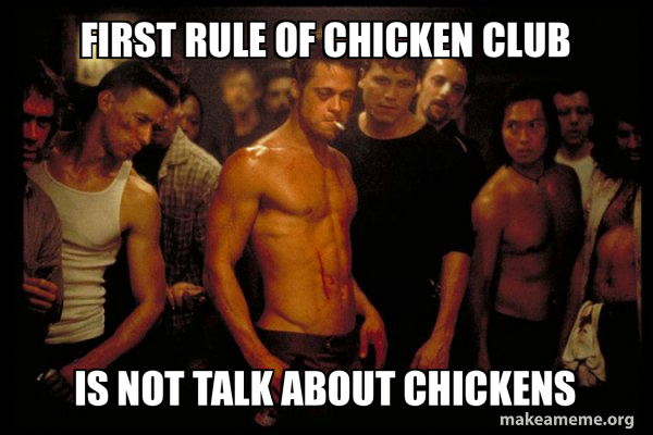 First Rule Of Chicken Club Is Not talk about Chickens - Fight Club Meme ...