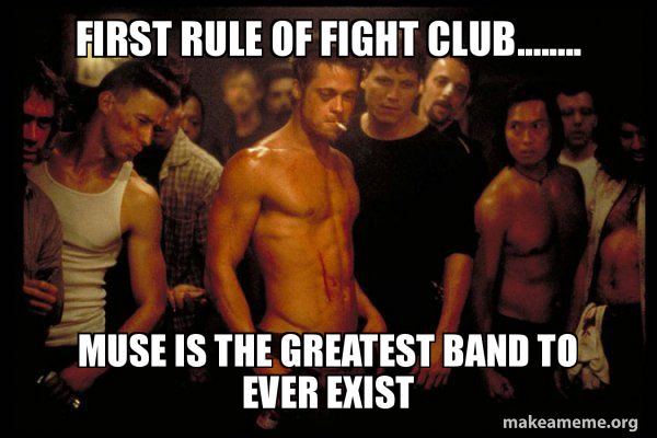 First rule of Fight Club........ Muse Is The Greatest Band To Ever ...