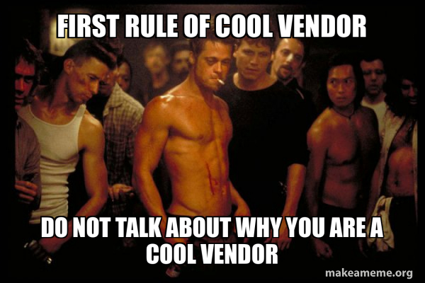 FIRST RULE OF COOL VENDOR DO NOT TALK ABOUT WHY YOU ARE A COOL VENDOR ...