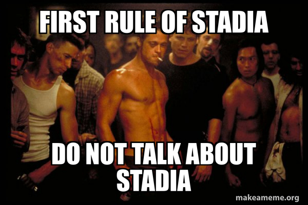 FIRST RULE OF STADIA do not talk about stadia - Fight Club Meme Generator