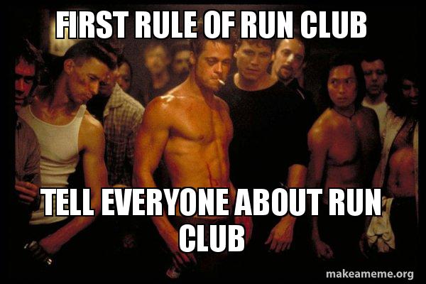 first rule of run club tell everyone about run club - Fight Club Meme ...