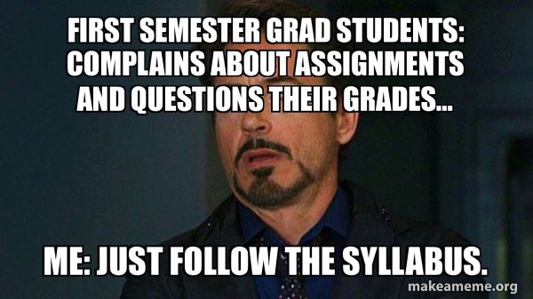 First semester Grad students: complains about assiGnments and questions ...