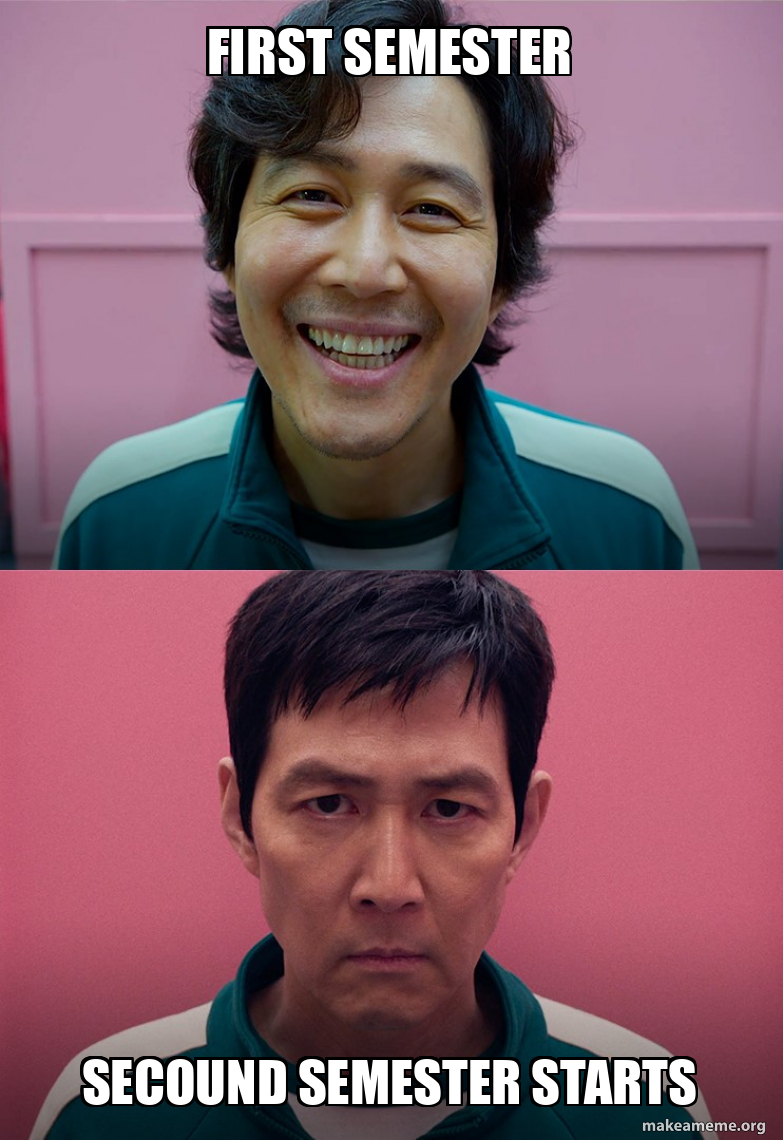 First semester Secound Semester starts Meme Generator