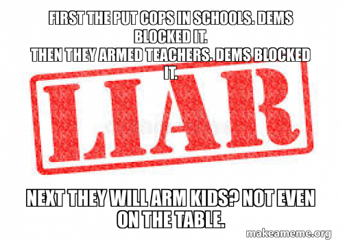 First the put cops in schools. Dems blocked it. Then they armed ...