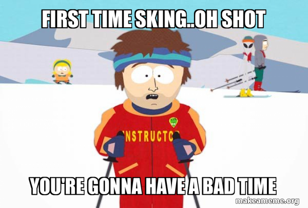FIRST TIME SKING..oh shot You're gonna have a bad time - You're Gonna ...