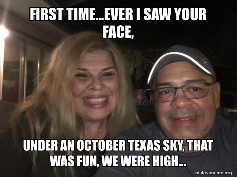 First time...ever I saw your face, Under an October Texas sky, that was ...