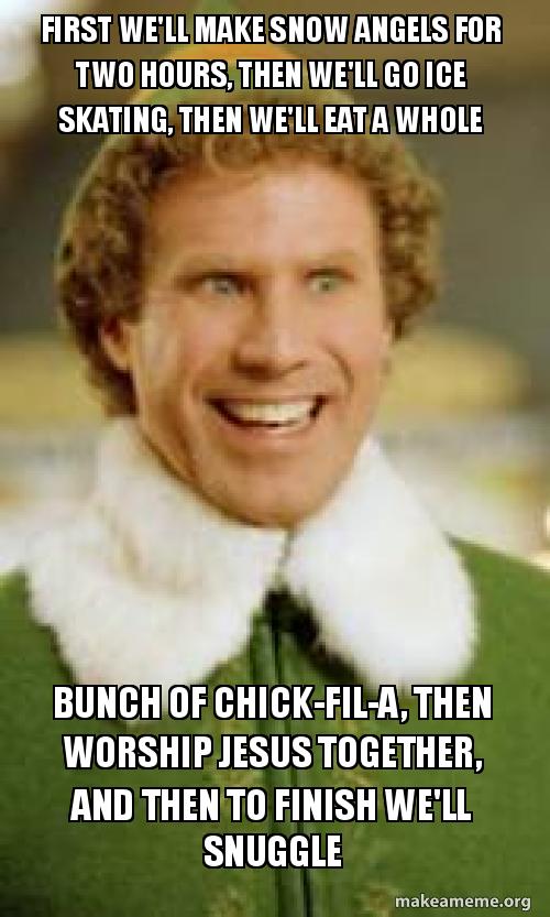 First we'll make snow angels for two hours, then we'll go ice skating ...