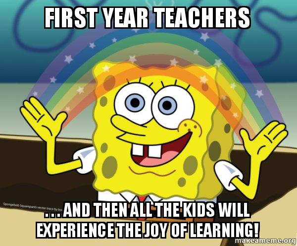 First year teachers . . . and then all the kids will experience the joy ...