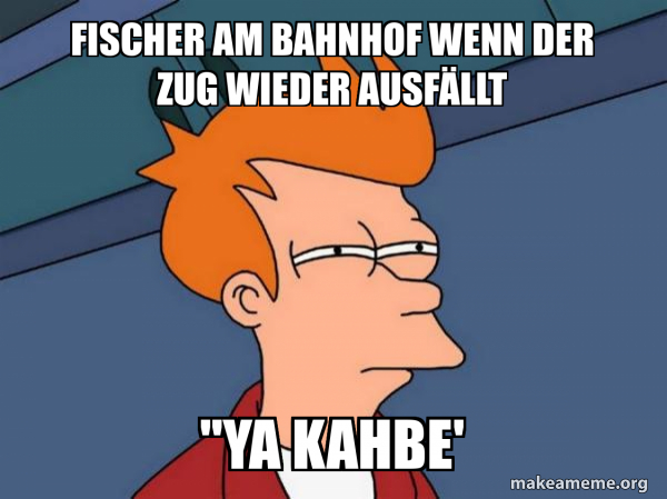 Fischer am Bahnhof wenn der Zug wieder ausfällt ''Ya Kahbe' - Futurama ...