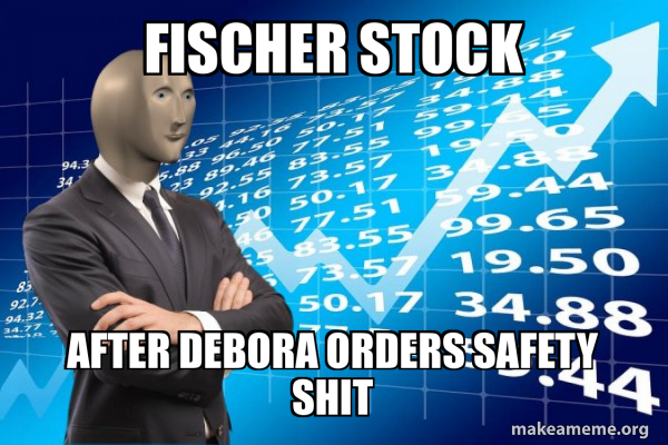 Fischer Stock after Debora orders Safety Shit - Stonks Only Go Up Meme ...