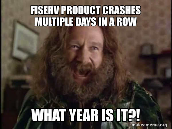 FISERV product crashes multiple days in a row What Year is it?! - Robin ...