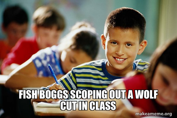 Fish Boggs scoping out a wolf cut in class - Scumbag Student Meme Generator