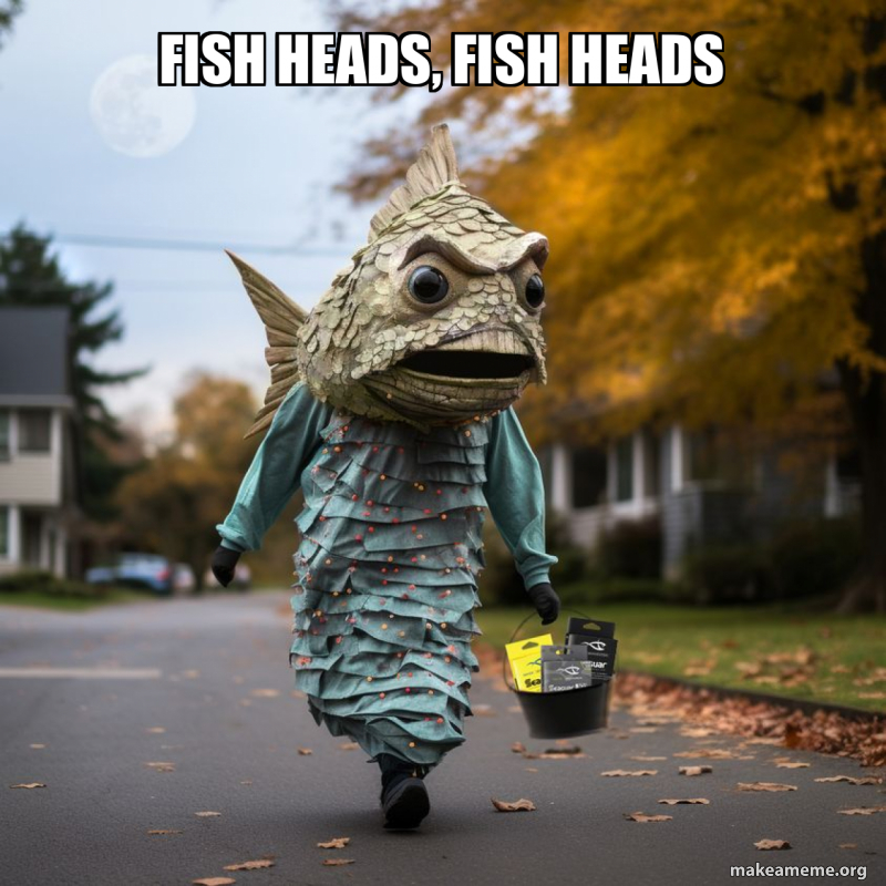 FISH HEADS, FISH HEADS Meme Generator