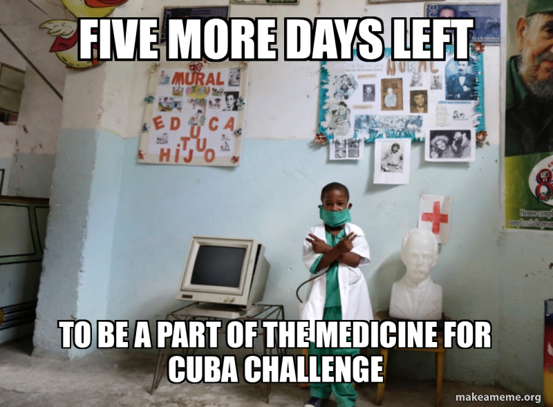 five more days left to be a part of the medicine for cuba challenge ...