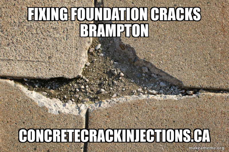 Fixing foundation cracks Brampton concretecrackinjections.ca Meme Generator