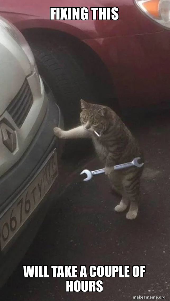 fixing this will take a couple of hours - Mechanic Cat Meme Generator