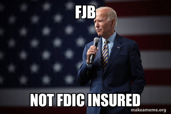 FJB Not Fdic insured - Joe Biden 2020 Meme Generator