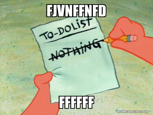 fjvnffnfd ffffff - TO-DO List Meme Generator